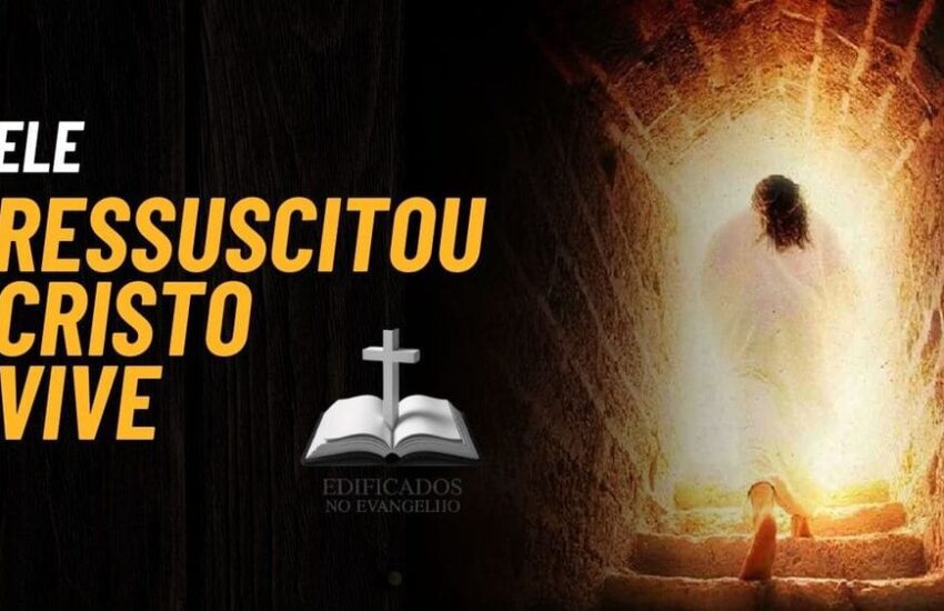 ELE RESSUSCITOU! CRISTO VIVE.